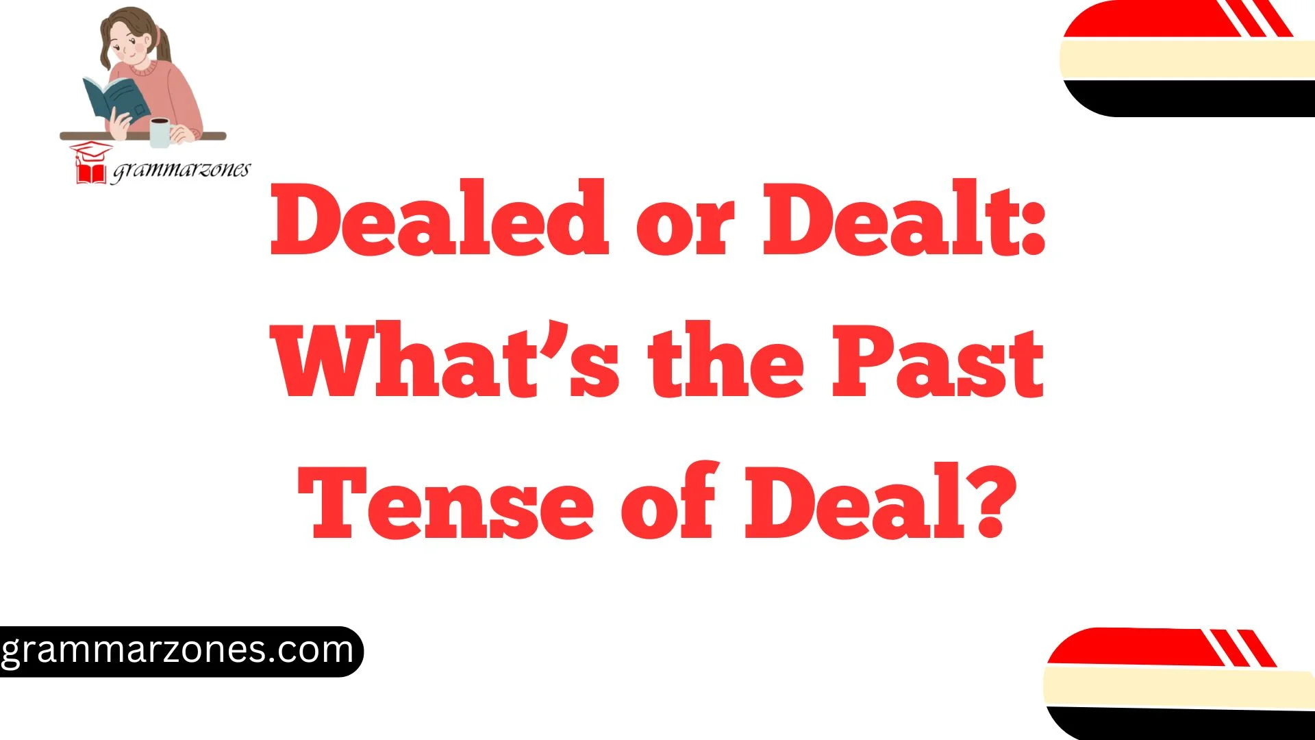 Dealed or Dealt: What’s the Past Tense of Deal?